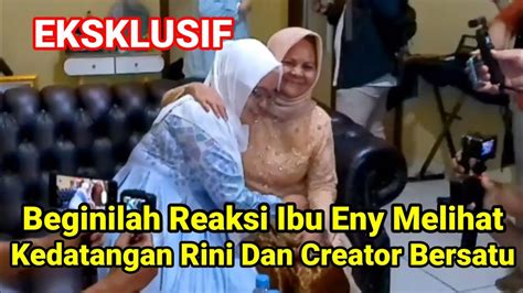 Reaksi Ibu Eny Melihat Kedatangan Rini Dan Creator Bersatu Ke