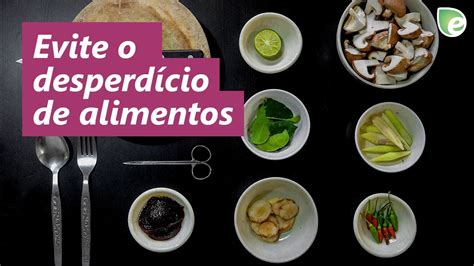 Dicas Para Evitar O Desperd Cio De Alimentos Em Casa Youtube