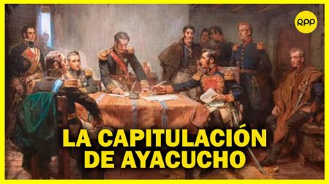 La Capitulación de Ayacucho Grandes Descubrimientos del Perú YouTube