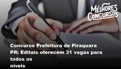 Concurso Prefeitura De Piraquara PR Editais Oferecem 31 Vagas Para