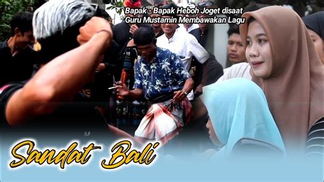 BAPAK BAPAK LANSUNG HEBOH DISAAT GURU MUSTAMIN MEMBAWAKAN LAGU SANDAT