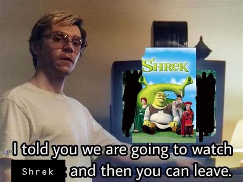 I Told You We Are Going To Watch Shrek I Told You We Are Going To