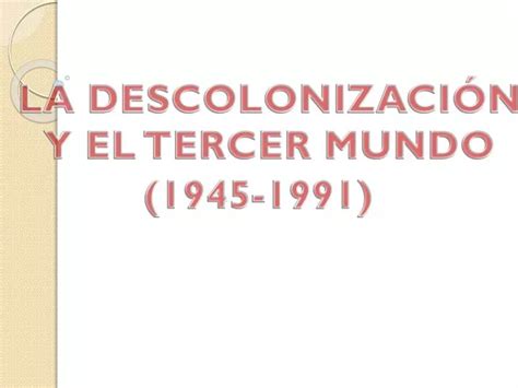 PPT LA DESCOLONIZACIÓN Y EL TERCER MUNDO PowerPoint Presentation