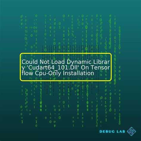 could not load dynamic library cudart64 101 dll on tensorflow cpu only installation debug lab