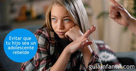 Consejos Para Evitar Que Tu Hijo Se Convierta En Un Adolescente Rebelde
