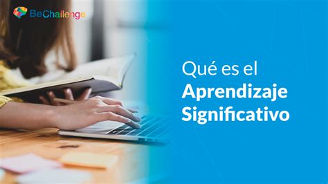 Qué es Aprendizaje Significativo Importancia y Beneficios