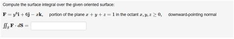 solved compute the surface integral over the given oriented