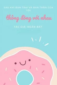 Sau Khi Bạn Trai Và Bạn Thân Của Tôi Lén Lút Với Nhau Ngân Bát