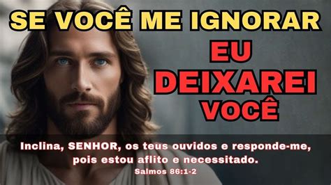Deus Diz Hoje N O Ignore Ou Vou Te Esquecer Mensagem De Deus Para