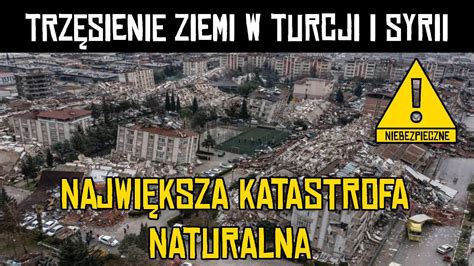 TRZĘSIENIE ZIEMI W TURCJI I SYRII 6 LUTY 2023 NAJWIĘKSZA KATASTROFA