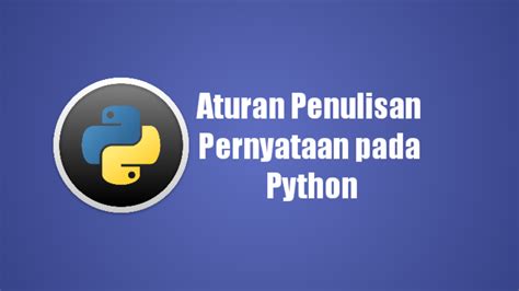 Aturan Penulisan Pernyataan Pada Python Contoh Aplikasi