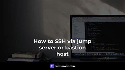How To SSH Via Jump Server Or Bastion Host A Comprehensive Guide