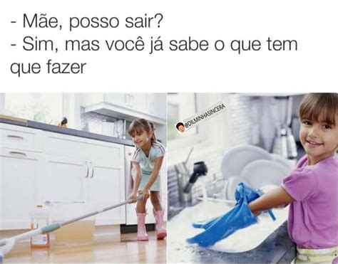 Mãe posso sair Sim mas você já sabe o que tem que fazer Memes