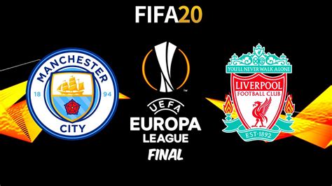 FIFA 20 Manchester City Vs Liverpool Final UEFA Europa League