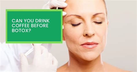 Can You Drink Coffee Before Botox Things You Need To Know About