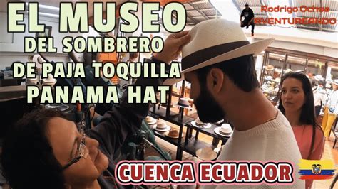 EL MUSEO DEL SOMBRERO DE PAJA TOQUILLA CUENCA ECUADOR YouTube