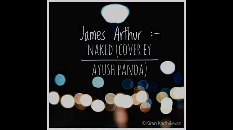 James Arthur Naked Cover By Ayush Panda Youtube
