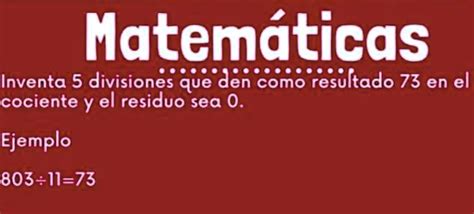 SOLVED divisiones que den 73y que tenga de residuo 0 Matemáticas