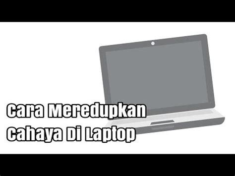 Cara Meredupkan Cahaya Di Laptop Youtube