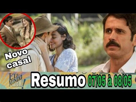 ÊTA MUNDO BOM Resumo Completo dos Capítulos 07 05 à 08 05 Hoje Resumo