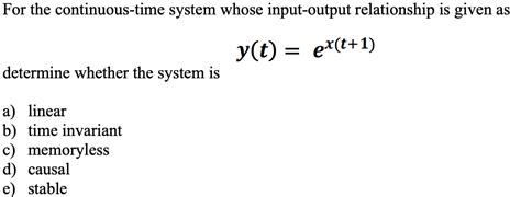 Solved For The Continuous Time System Whose Input Output Chegg