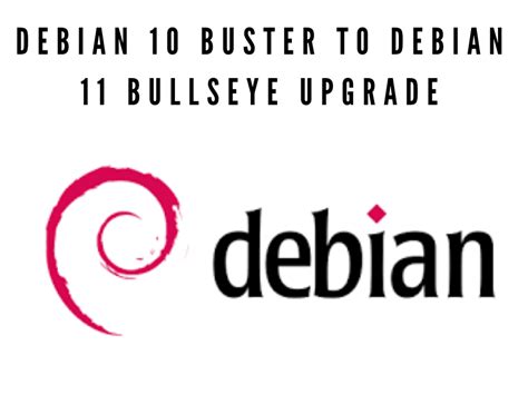 Steps For Upgrade Debian Buster To Debian Bullseye Proj