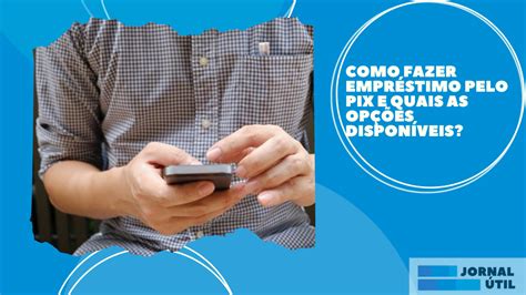 Como Fazer Empr Stimo Pelo Pix E Quais As Op Es Dispon Veis