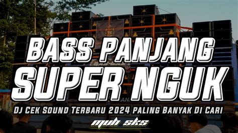 Dj Cek Sound Bass Panjang Super Nguk Terbaru Paling Banyk Di Cari