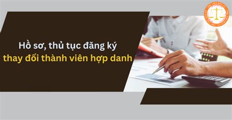Hồ sơ thủ tục đăng ký thay đổi thành viên hợp danh năm 2024