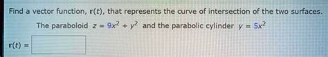 solved find vector function r t that represents the curve of intersection of the two
