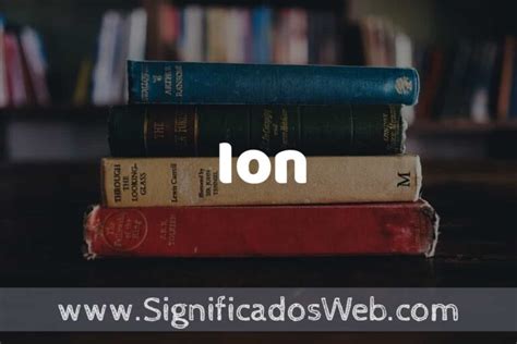Concepto De Ion Que Es Definici N Y Significado