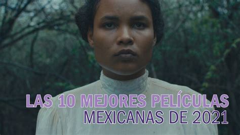 Las 10 mejores películas mexicanas de 2021