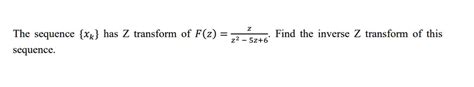solved the sequence xk has z transform of f z find the inverse z transform of this 22 52 6