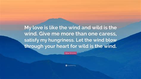 Nina Simone Quote My Love Is Like The Wind And Wild Is The Wind Give