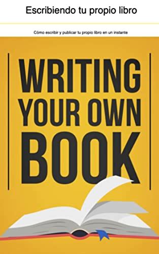 ESCRIBIENDO TU PROPIO LIBRO ESPAÑOL Cómo escribir y publicar tu
