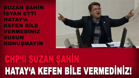 Chpli Suzan Ahin Hataya Kefen Bile Vermediniz Youtube