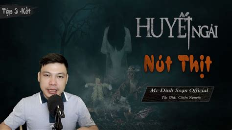 Tập 3 Kết Truyện Ma HUYẾT NGẢI NÚT THỊT Truyện Ma Mới Nhất MC