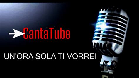 Cantatube Un Ora Sola Ti Vorrei Karaoke Giorgia Youtube