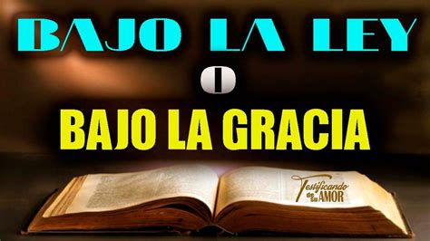 Estamos BAJO LA LEY O BAJO LA GRACIA YouTube