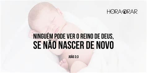 Ninguém pode ver o Reino de Deus se não nascer de novo Hora de Orar
