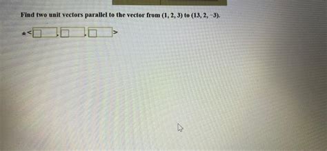 solved find two unit vectors parallel to the vector from 1
