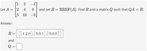 [solved] 1 2 17 let a 2 4 0 and set r rref a find r and a matrix course hero