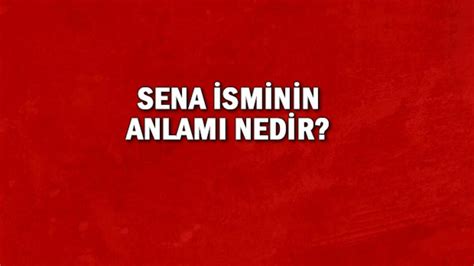 Sena ne demek Sena isminin anlamı nedir Son Dakika Flaş Haberler