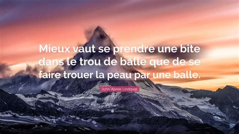 John Ajvide Lindqvist Quote Mieux Vaut Se Prendre Une Bite Dans Le