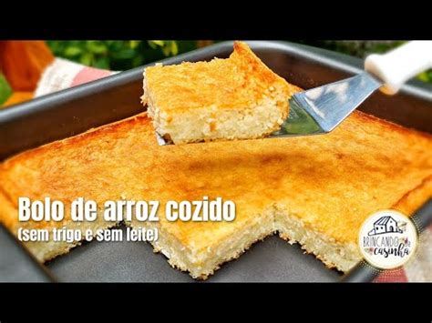 BOLO DE ARROZ COZIDO SEM TRIGO SEM LEITE CREMOSO BOLO DO