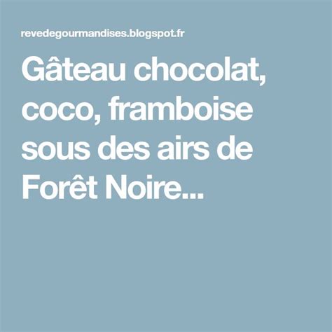 Gâteau chocolat coco framboise sous des airs de Forêt Noire Desserts