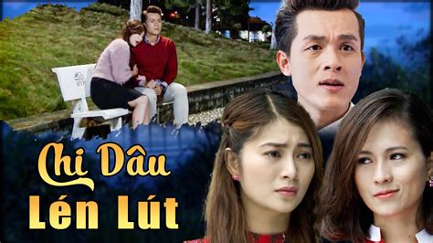 Chồng Lén Lút QUA LẠI Với NGƯỜI YÊU CŨ Là CHỊ DÂU Của Mình PHIM TÂM
