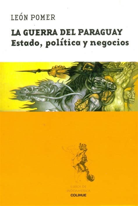 La Guerra Del Paraguay Estado Politica Y Negocios Ediciones T Cnicas