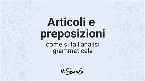 Articoli E Preposizioni Come Si Fa L Analisi Grammaticale