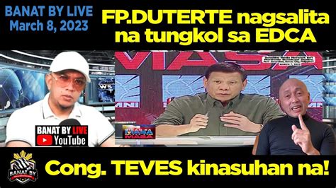FP Duterte Nagsalita Na Tungkol Sa EDCA Cong TEVES May Kaso Na YouTube